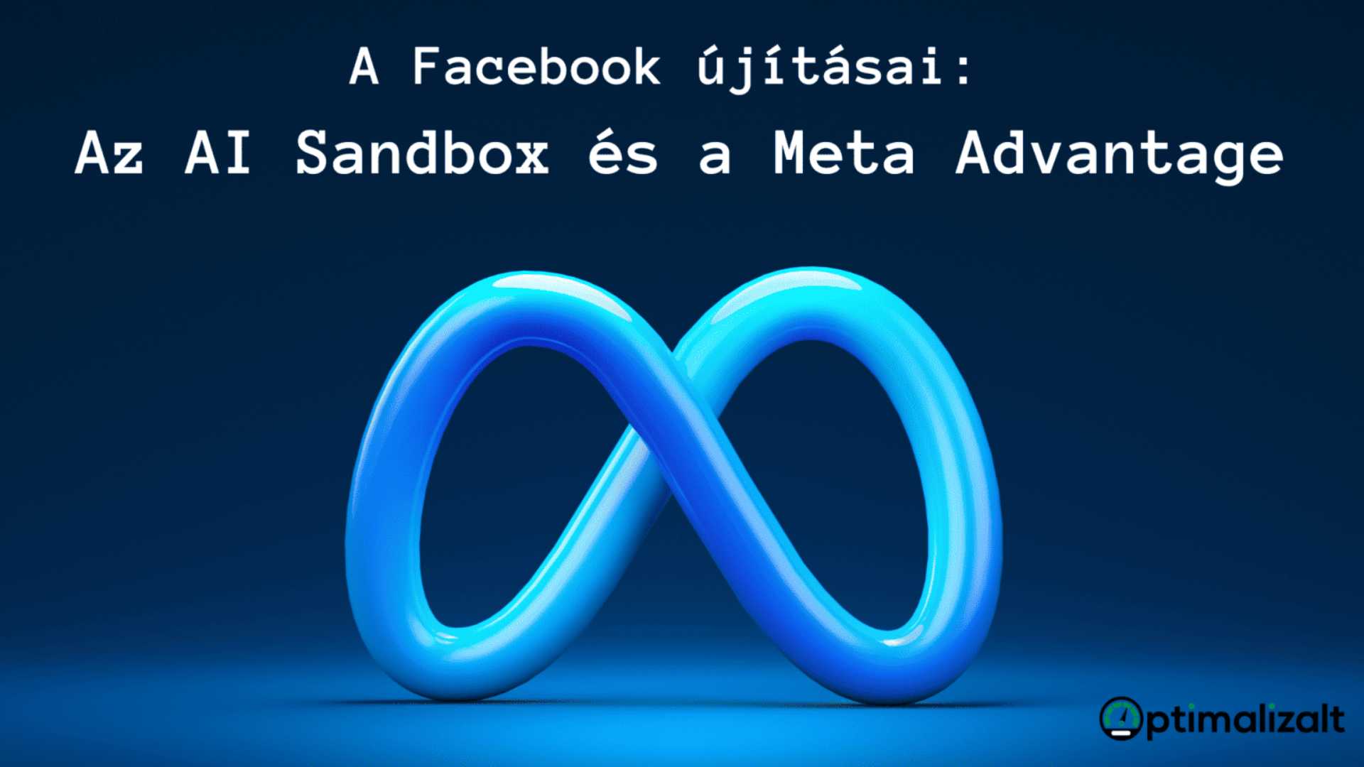 A Facebook újításai: Az AI Sandbox és a Meta Advantage - Optimalizalt ...